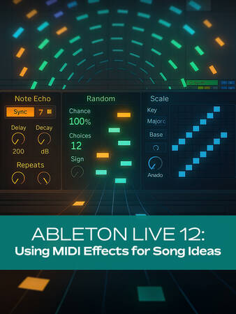 Ableton Live 12: Using MIDI Effects for Song Ideas